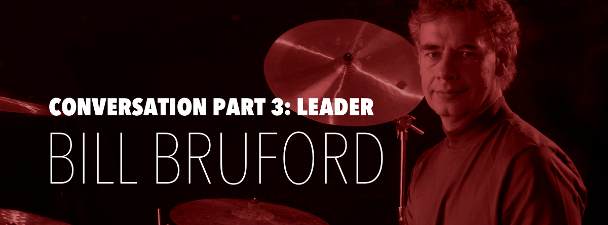 A Conversation With Bill Bruford. Part Three: Leader and Contributor ...